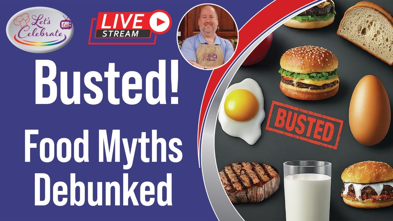 Busted! Food Myths Debunked - Let's Celebrate TV