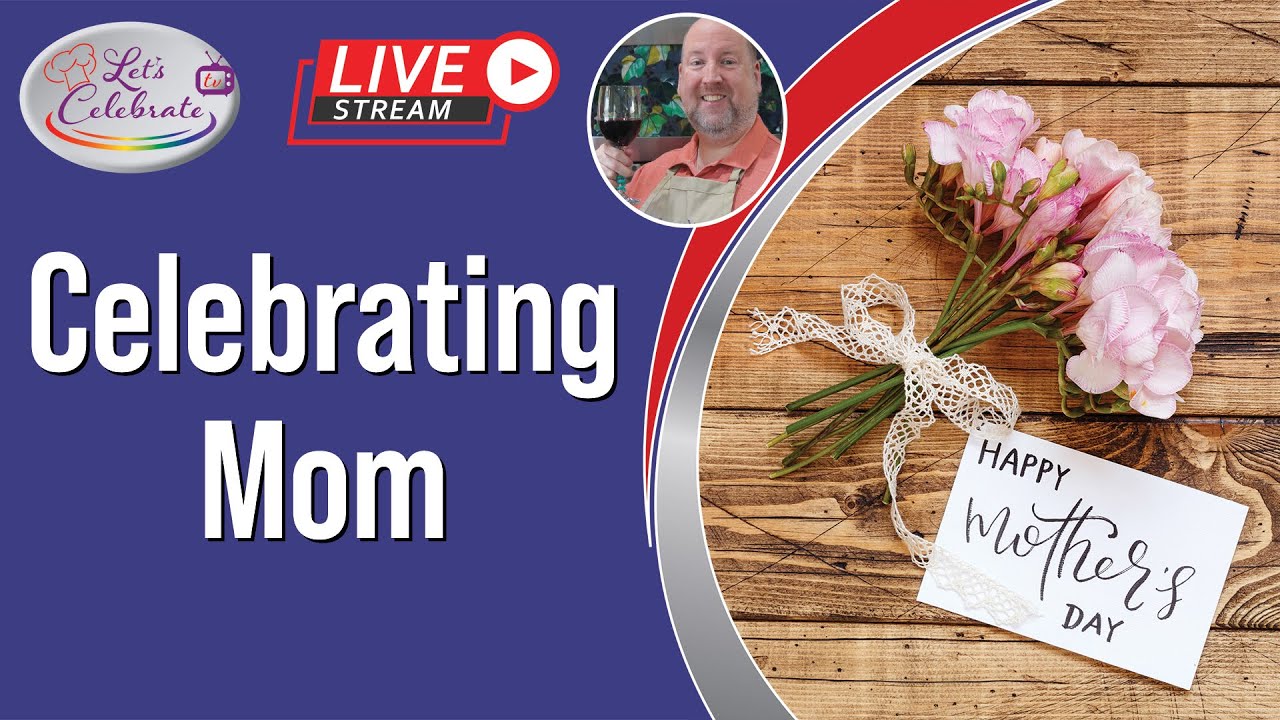 Celebrating Mom | Let's Celebrate TV Live - Let's Celebrate TV
