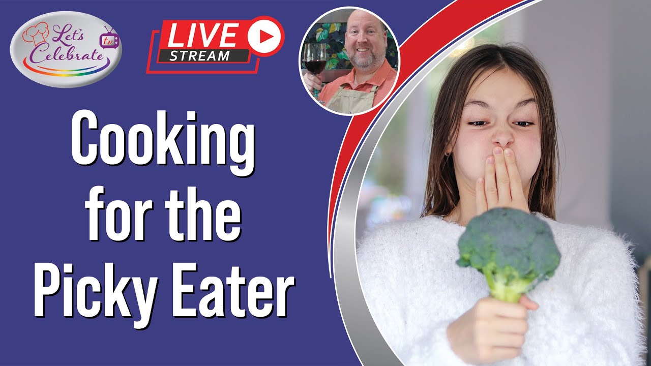Cooking for the Picky Eater | Let's Celebrate TV Live - Let's Celebrate TV
