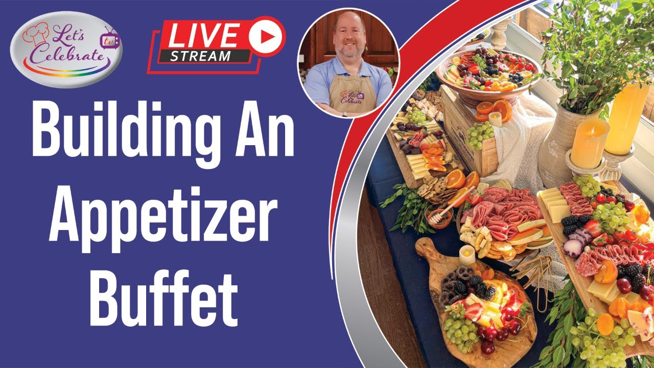 Creating A Stunning Appetizer Buffet - A Feast For The Eyes! - Let's ...