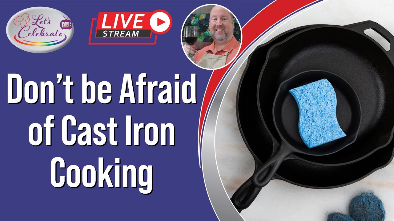 Don't be Afraid of Cast Iron Cooking | Let's Celebrate TV Live - Let's ...