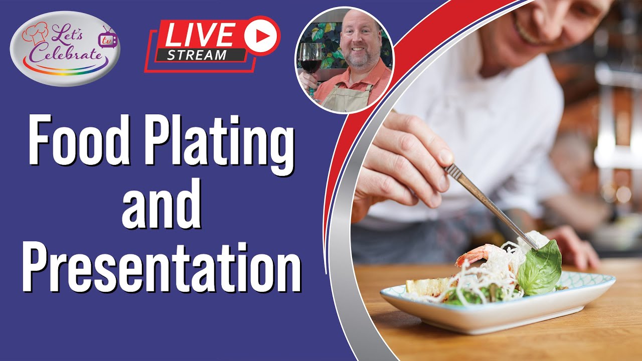How To Plate Like A Pro: Food Plating And Presentation Tips - Let's Celebrate TV