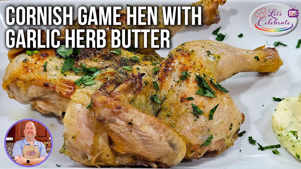 Juicy Cornish Hen: The Secret Garlic Herb Butter Method - Let's ...