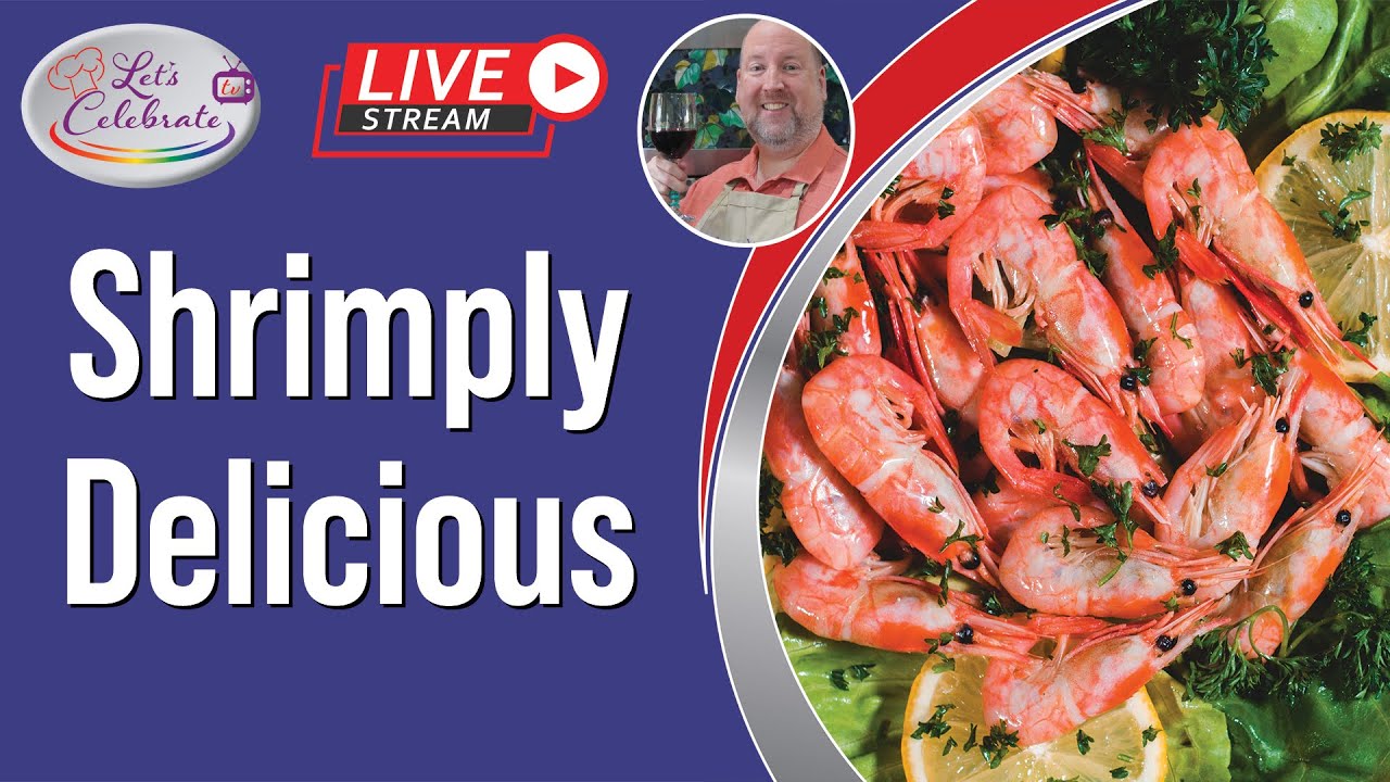 Shrimply Delicious - An Interactive Guide to Cooking Shrimp - Let's Celebrate TV