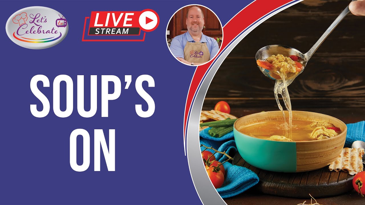 Soup's On - Get Your Ladle Ready to Share a Bowl of Homemade Soup - Let's Celebrate TV