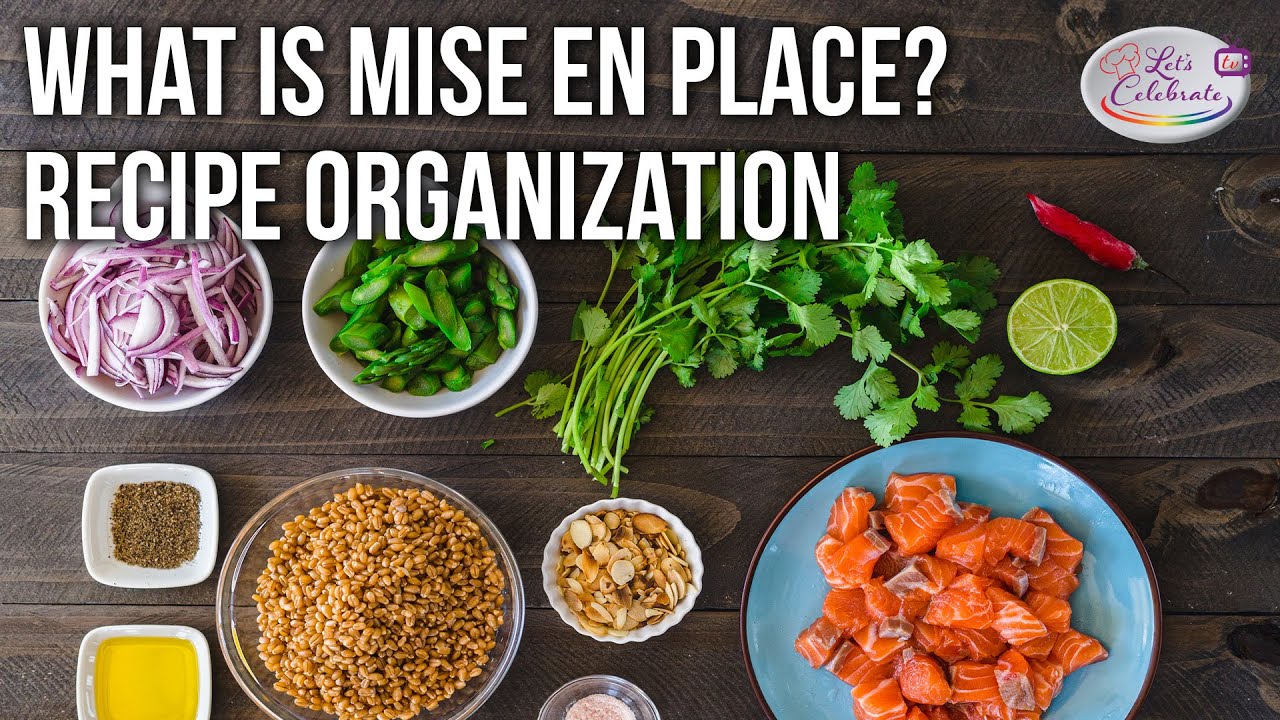What is Mise en Place - Everything in its Place for Recipe Preparation ...