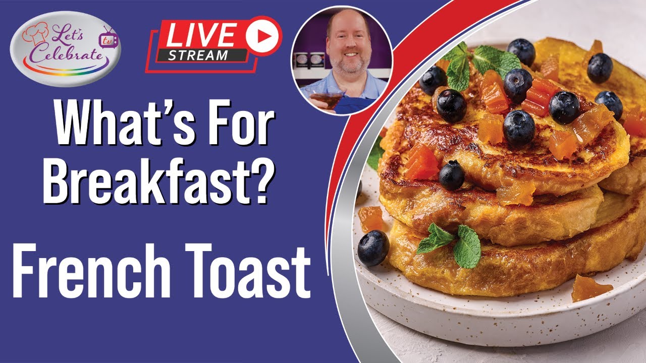 What's for Breakfast? French Toast | Let's Celebrate TV Live - Let's ...