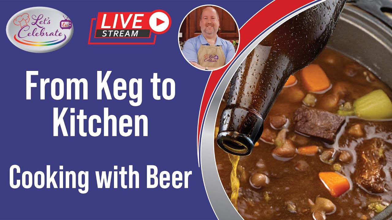 From Keg to Kitchen: Let's Cook with Beer! - Let's Celebrate TV